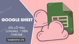 Guide to Fixing Google Sheets 'Still Loading...' Error on Chrome