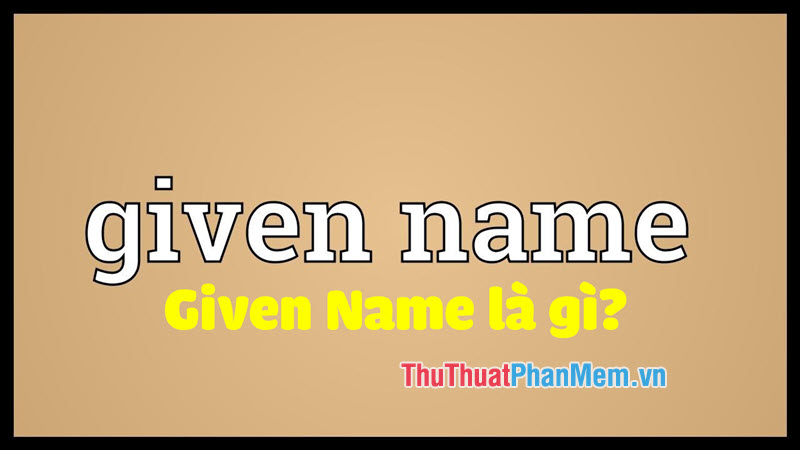 Understanding the Significance and Usage of the Given Name Term