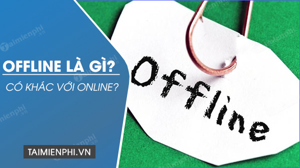 What does Offline mean in English? How does it differ from Online? Is ...