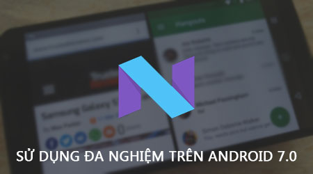 Guide to Using Multitasking on Android 7.0, Running 2 Apps Simultaneously