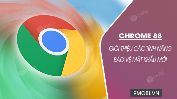 Google Chrome 88 web browser introduces new password protection features