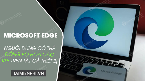 Microsoft Edge users can now seamlessly synchronize their tabs across ...