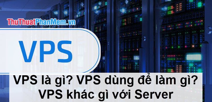 Exploring VPS: What is it? What is it used for? How does it differ from ...