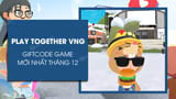 Latest Play Together VNG Code for December 2022