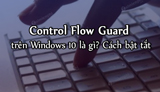 Understanding Control Flow Guard on Windows 10: How to Enable and Disable