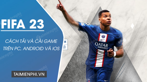 Download and Install FIFA 23 on PC, Android, and iOS Quickly