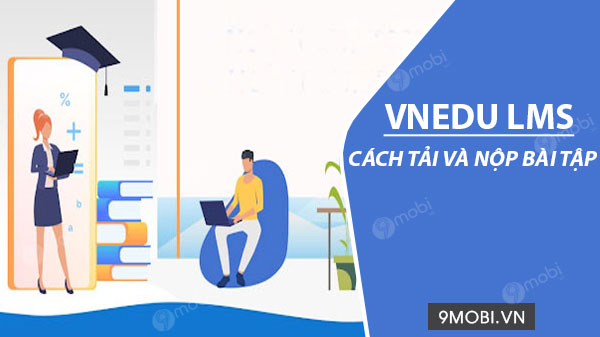 Guide to Downloading and Submitting Assignments via vnEdu LMS App