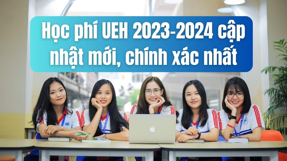 Latest and Most Accurate Updates on UEH Tuition Fees for 2023 - 2024