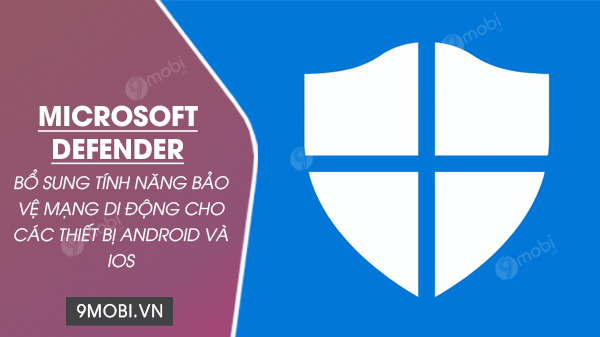 Microsoft Defender introduces new mobile network protection feature for ...