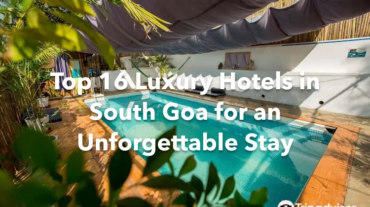 Discover South Goa's Finest: The Top 16 Luxury Hotels for an ...
