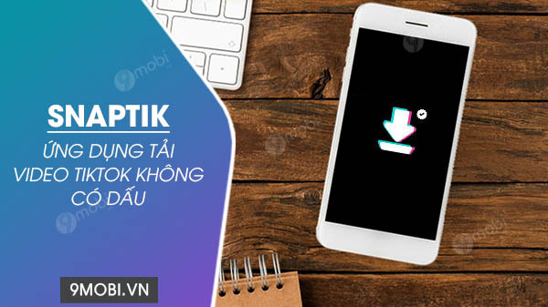 Download SnapTik, the app for downloading TikTok videos without logos ...