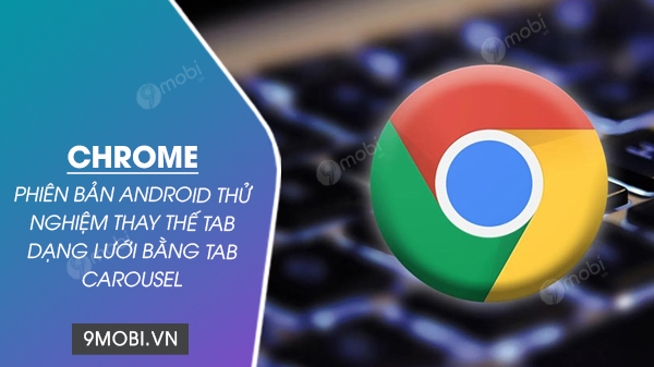 Chrome for Android experiments with replacing grid tabs with carousel tabs