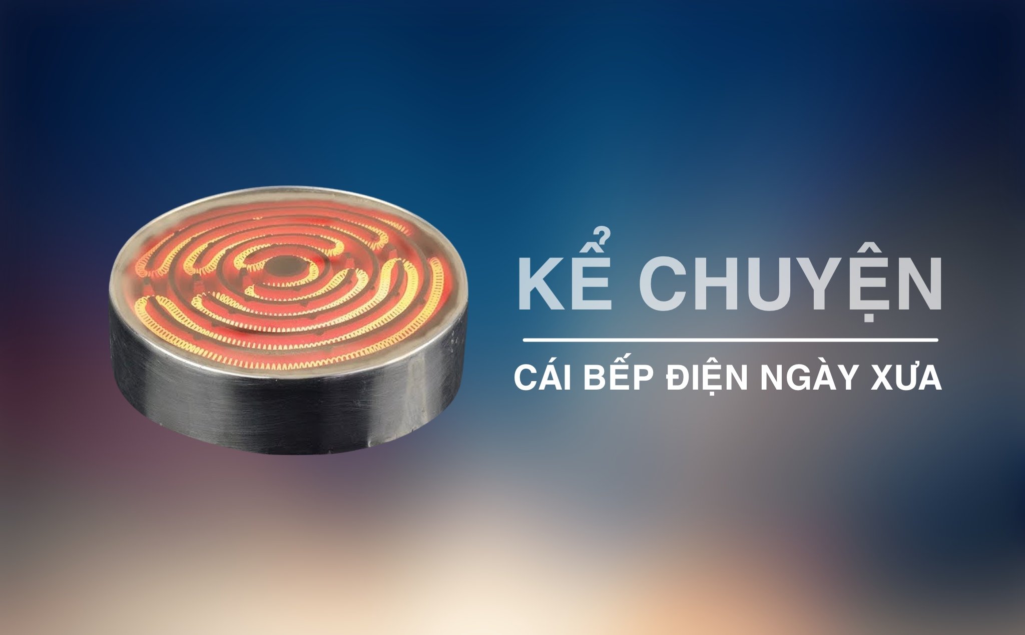 Nhớ những ngày xưa: Bếp điện Mayso đầy kỷ niệm