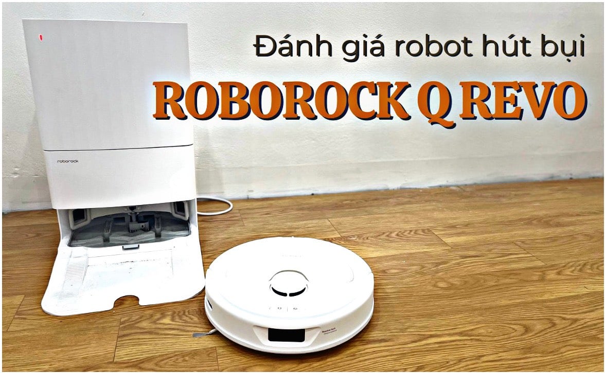 Đánh giá chiếc robot Roborock Q Revo sau 1 tháng sử dụng: Có đắt nhưng ...