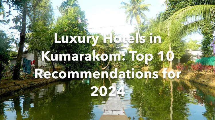 Unveiling Kumarakom's Opulent Gems: Top Luxury Hotels for 2024 | Mytour