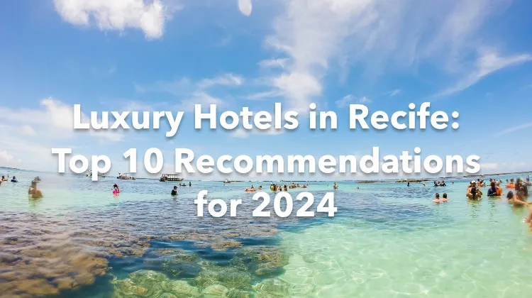 Experience Luxury in Recife: 10 Must-Visit Hotels in 2024 | Mytour