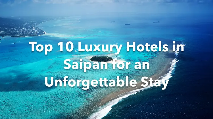 Experience Unparalleled Luxury: Top 10 Luxurious Hotels in Saipan | Mytour
