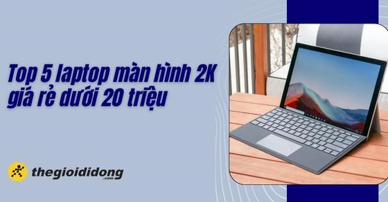 Explore Affordable 2K Laptops under 20 Million VND at The World of ...