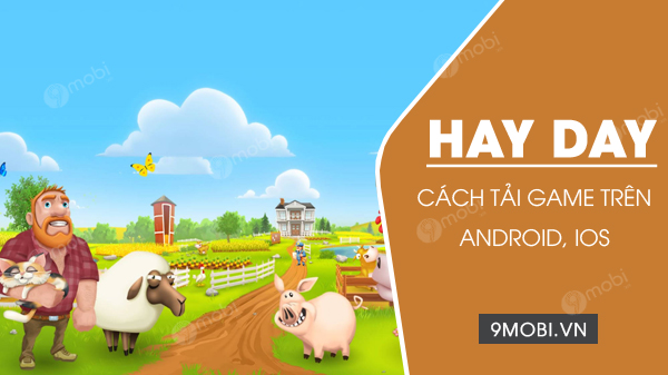 Simple Steps to Download Hay Day on Android and iOS in Vietnam