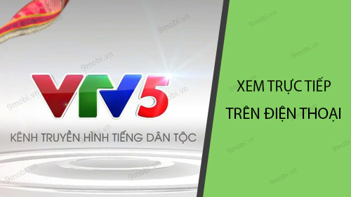 Watch VTV5 live quickly on iPhone and Android phones