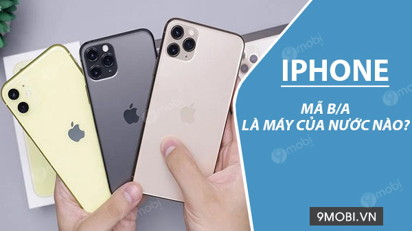 Which country does the iPhone model b/a originate from?