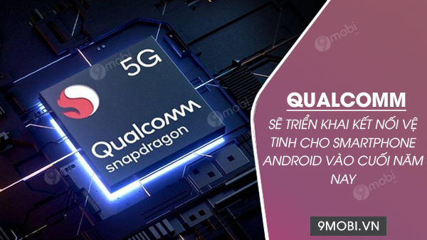 Qualcomm to deploy satellite connectivity for Android smartphones by the end