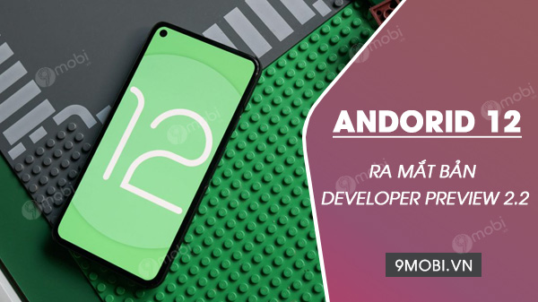 Android 12 Developer Preview 2.2 released focusing on bug fixes