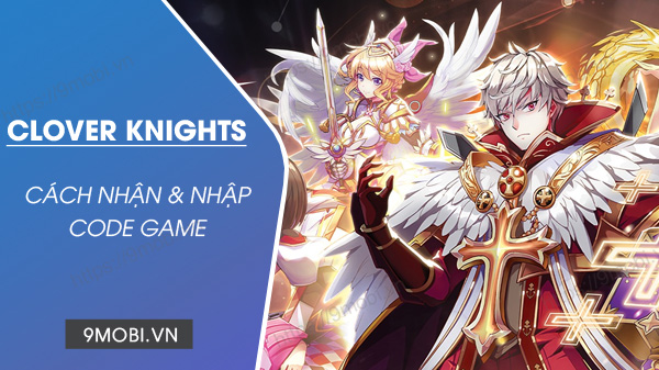 Unlock the latest Clover Knights, VGP Holy Knight game code to receive ...