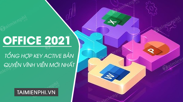 Key Office 2021 - Danh sách mã kích hoạt vĩnh viễn
