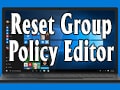 Resetting Group Policy Editor to Default in Windows 10