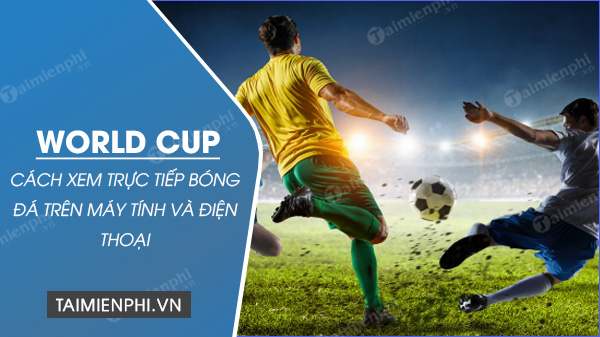 How to Watch Live World Cup Football on Computer and Phone