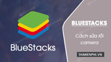 Guide to fixing camera errors on BlueStacks, the Android emulation software