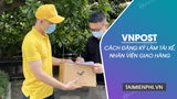 How to register as a VNpost driver, postal delivery driver, or parcel ...