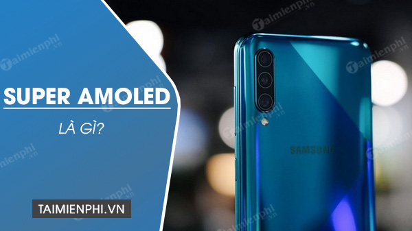What is Super AMOLED and what are its pros and cons?