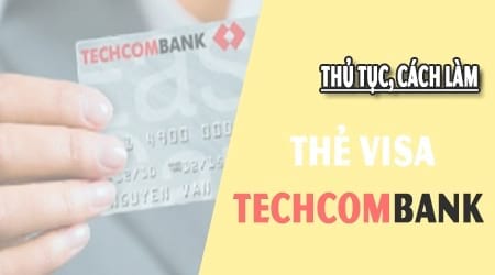 How to Get a Techcombank Visa Card, Apply for Techcombank Credit Card