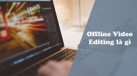Understanding Offline Video Editing: Editing 4K Videos Made Easy