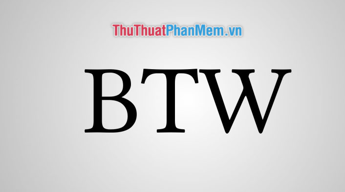 What is BTW?