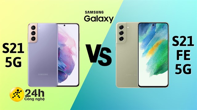 So sánh Galaxy S21 FE 5G và S21 5G: Lựa chọn nào là phù hợp hơn?