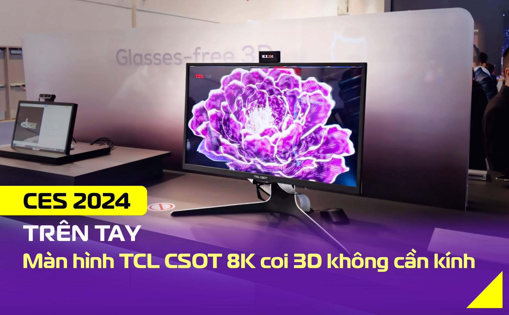 CES24: Trên tay màn hình TCL CSOT 8K, Light Field Display coi 3D không ...