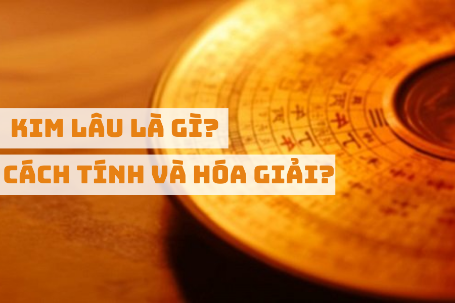 Kim Lâu - Bí mật ẩn sau vận mệnh? Phương pháp tính Kim Lâu một cách ...