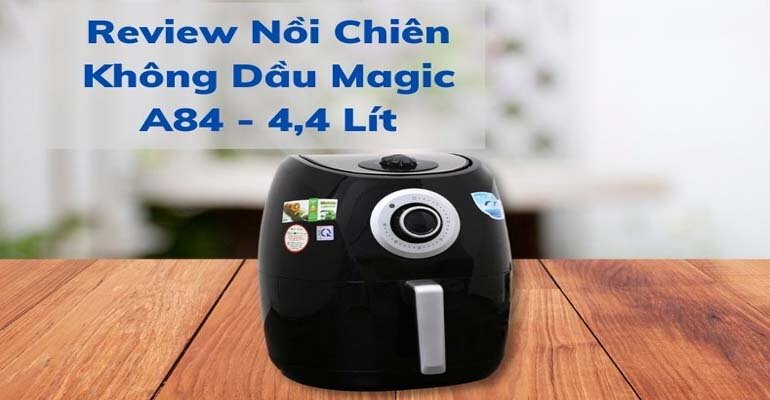 Nồi chiên không dầu Magic A84 - Đánh giá sản phẩm