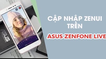 Bí kíp nâng cấp ứng dụng ZenUI trên Asus Zenfone Live