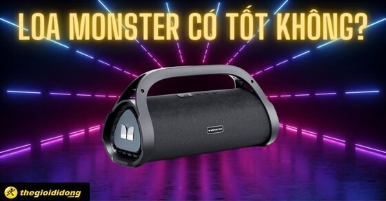 Loa Monster: Giá trị và độ bền của sản phẩm