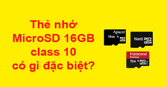 Thẻ nhớ MicroSD 16GB class 10 - Lựa chọn đáng giá? - Mytour.com