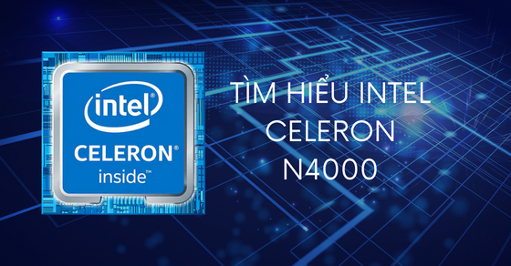 Khám phá chi tiết về chip Intel Celeron N4000 - Mytour.com
