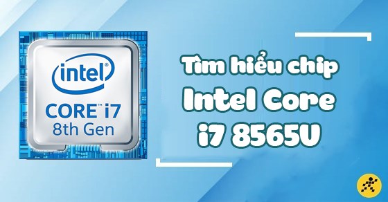 Khám phá chi tiết chip Intel Core i7 8565U: Thông số kỹ thuật và hiệu ...