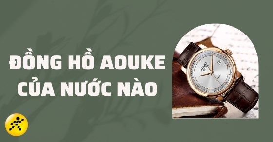 Đồng hồ Aouke xuất xứ từ đâu? Những điều đặc biệt và những sản phẩm nổi bật - Mytour.com
