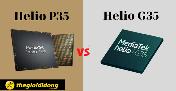 Đối chiếu chi tiết giữa chip Helio P35 và Helio G35 - Mytour.com
