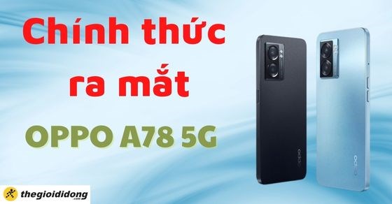 OPPO A78 5G ra mắt, nâng cấp đáng kể so với A77 - trên Mytour.com