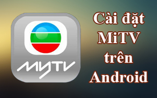 Trải nghiệm hàng trăm kênh truyền hình chất lượng cao trên Android với MiTV - Mytour.com